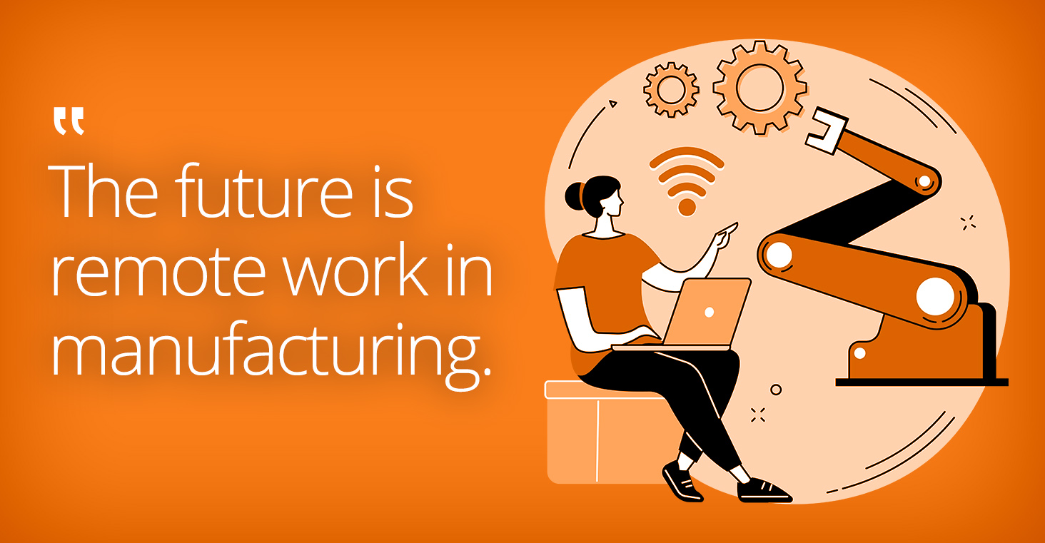 Can manufacturers work from home? With the right digital tools, definitely