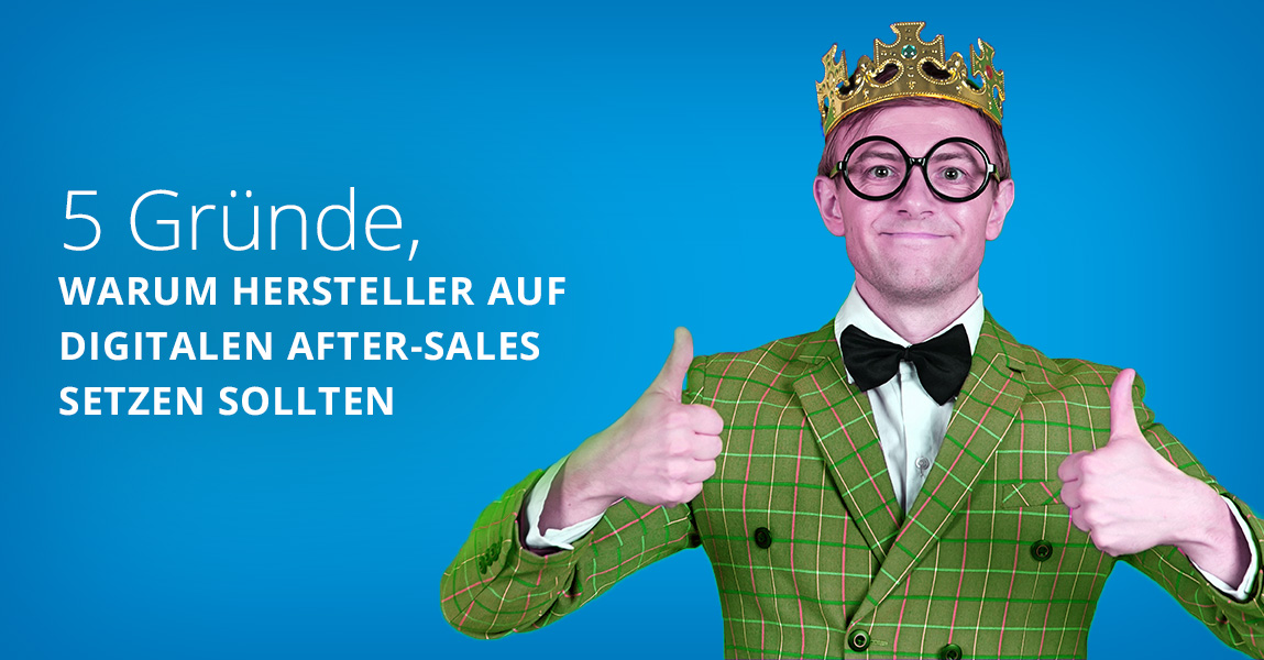 5 Gründe, warum Hersteller auf digitalen After-Sales setzen sollten